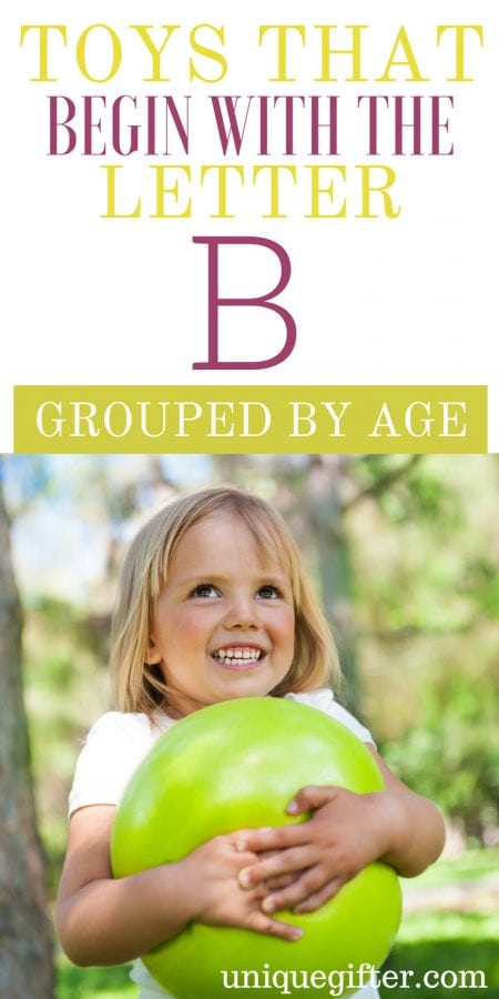 Toys that Begin With the Letter B Grouped by Age - Unique Gifter