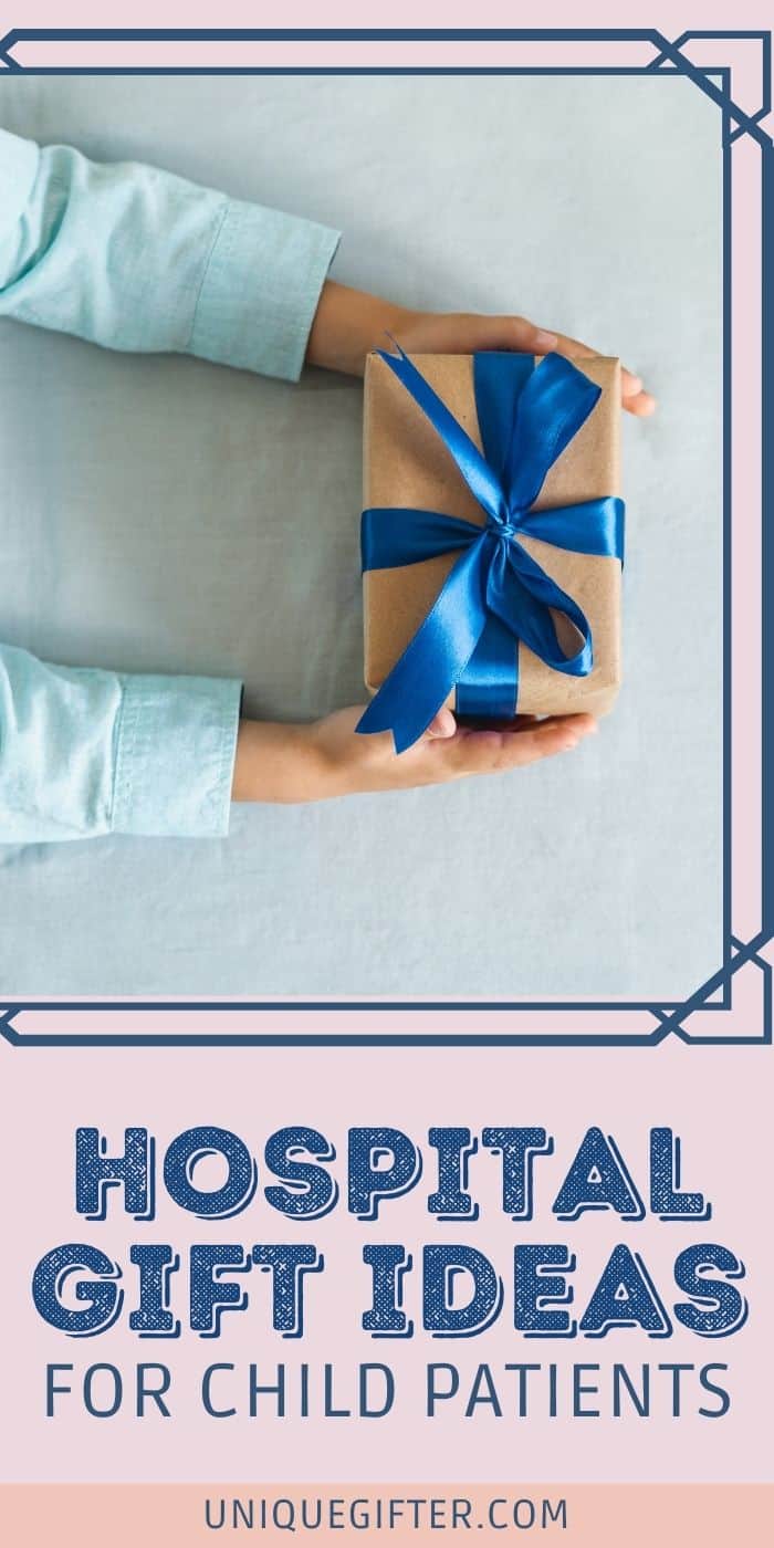 40 Gift Ideas for a Kid in the Hospital - Unique Gifter